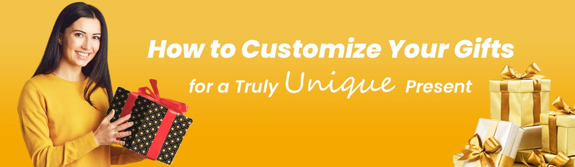 How to Customize Your Gifts for a Truly Unique Present – Giftana